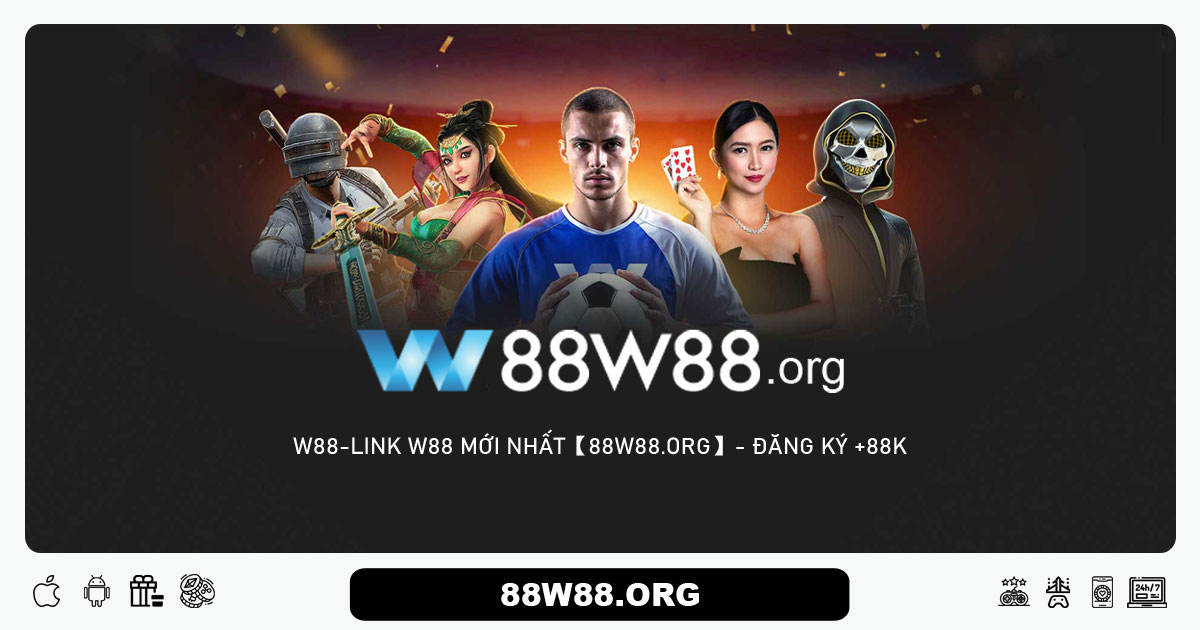 W88 ⚡️ Link W88 mới nhất【88w88.org】- Đăng Ký +88K